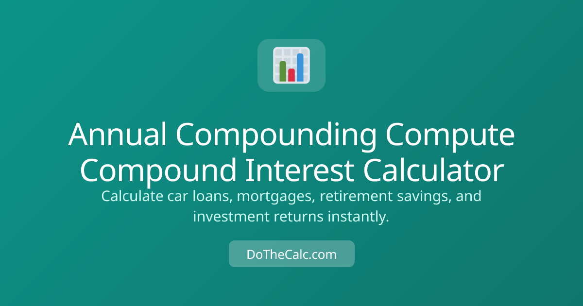 Annual Compound Interest Calculator - Yearly Compounding | DoTheCalc | DoTheCalc