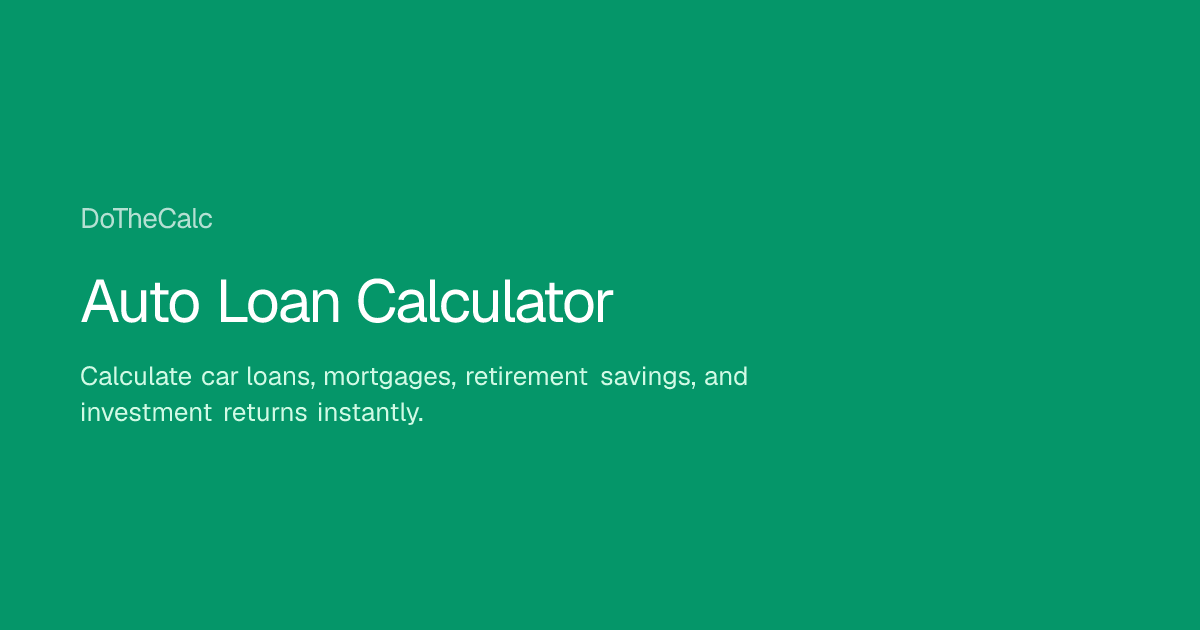 Auto Loan Calculator - Calculate Auto Loan Payments | DoTheCalc | DoTheCalc