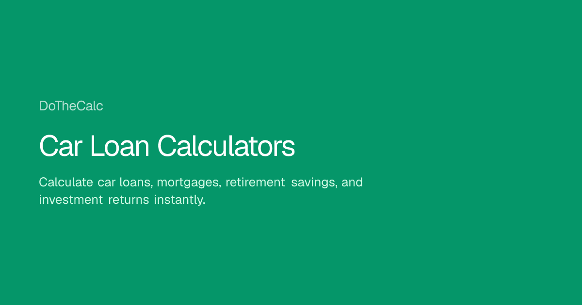 Car Loan Calculators - All Auto Loan Tools | DoTheCalc | DoTheCalc