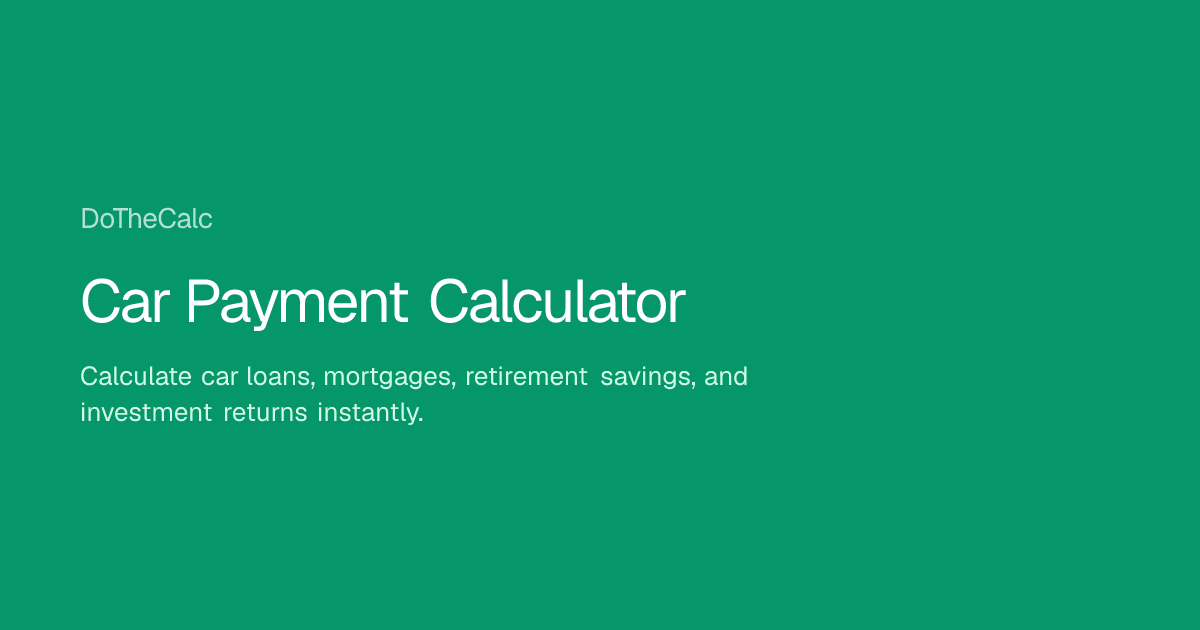 Car Payment Calculator - Calculate Auto Loan Payments | DoTheCalc ...