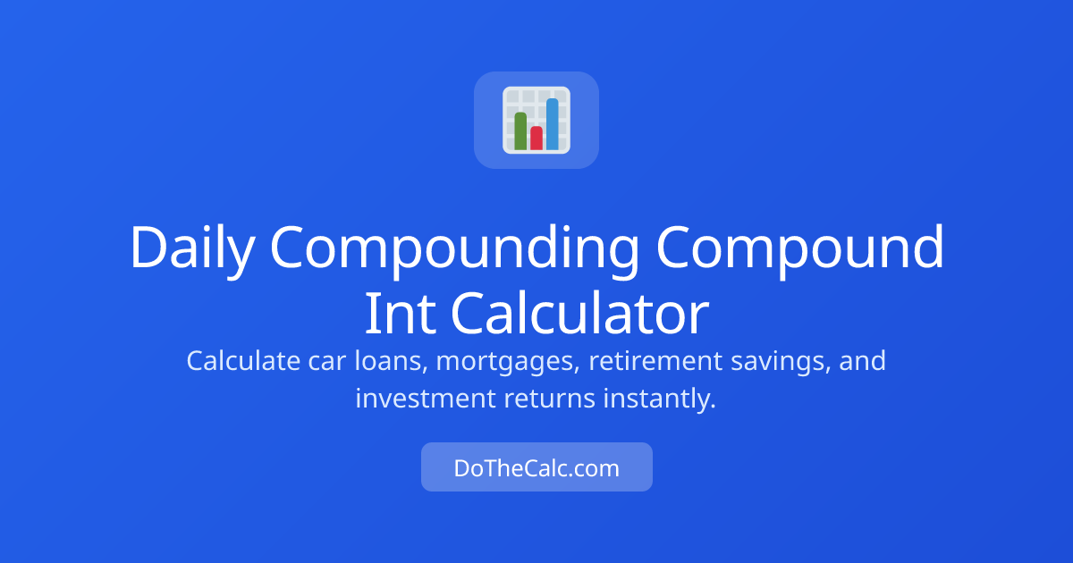 Daily Compound Interest Calculator - Daily Compounding | DoTheCalc | DoTheCalc
